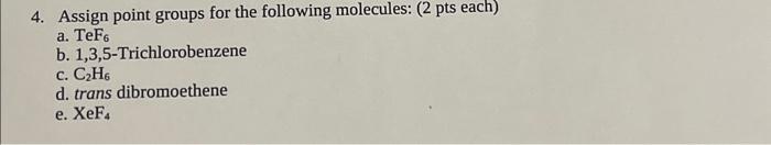 Solved 4. Assign point groups for the following molecules: | Chegg.com