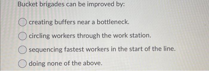 Solved Bucket brigades can be improved by: creating buffers | Chegg.com