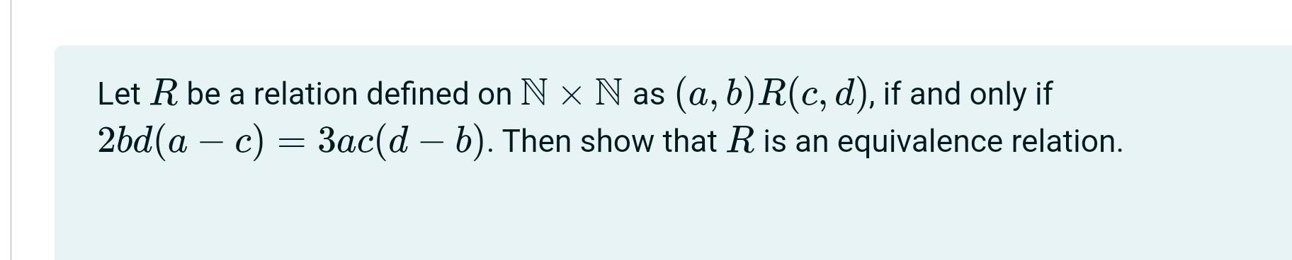 Solved Let R be a relation defined on Nx N as (a, b)R(c, d), | Chegg.com