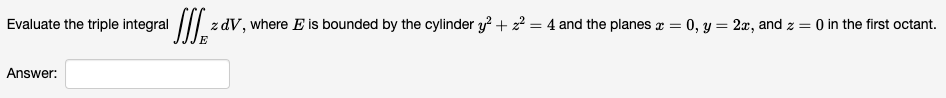 Solved Evaluate the triple integral ∭EzdV, ﻿where E ﻿is | Chegg.com