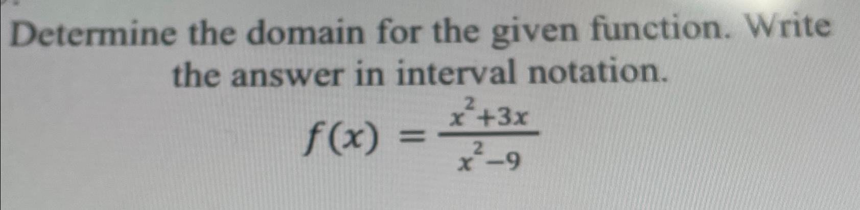 Solved Determine the domain for the given function. Write | Chegg.com