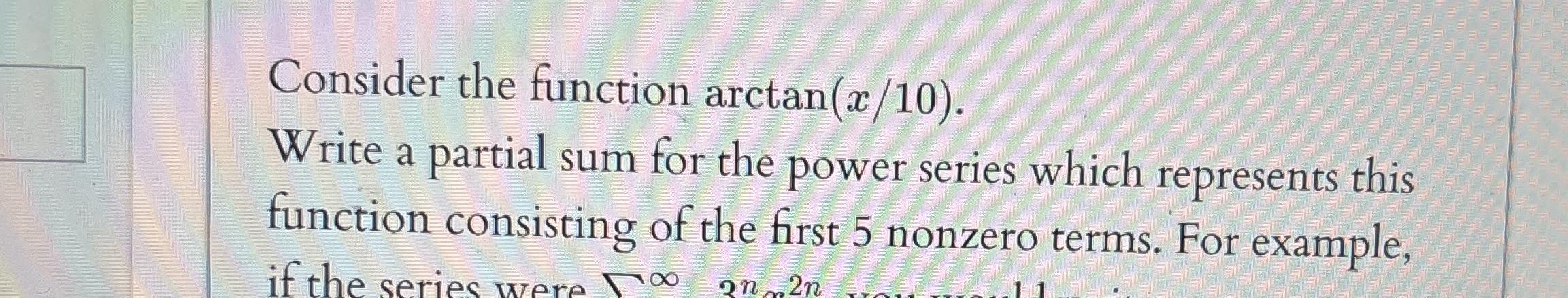 Solved Consider the function arctan(x10).Write a partial sum | Chegg.com
