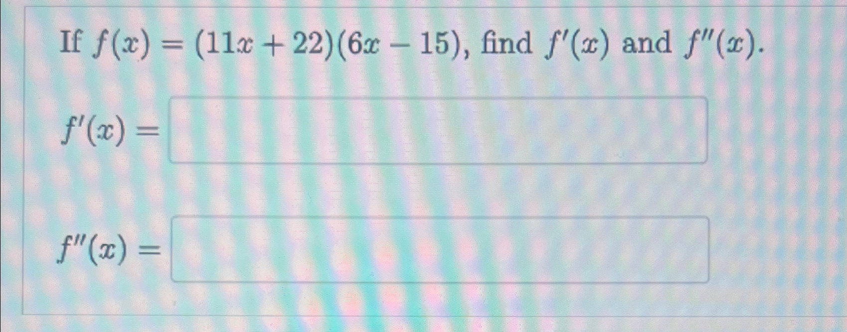 Solved If f(x)=(11x+22)(6x-15), ﻿find f'(x) ﻿and | Chegg.com