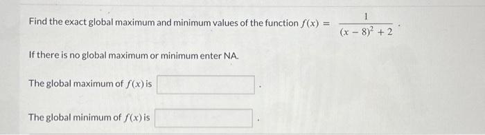Solved Find the exact global maximum and minimum values of | Chegg.com