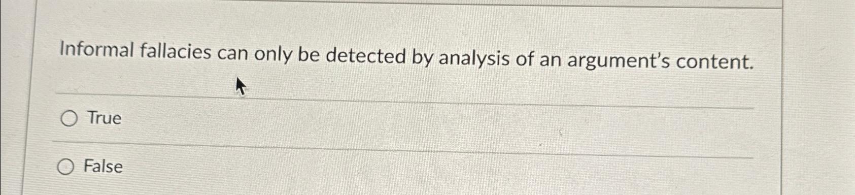 Solved Informal fallacies can only be detected by analysis | Chegg.com