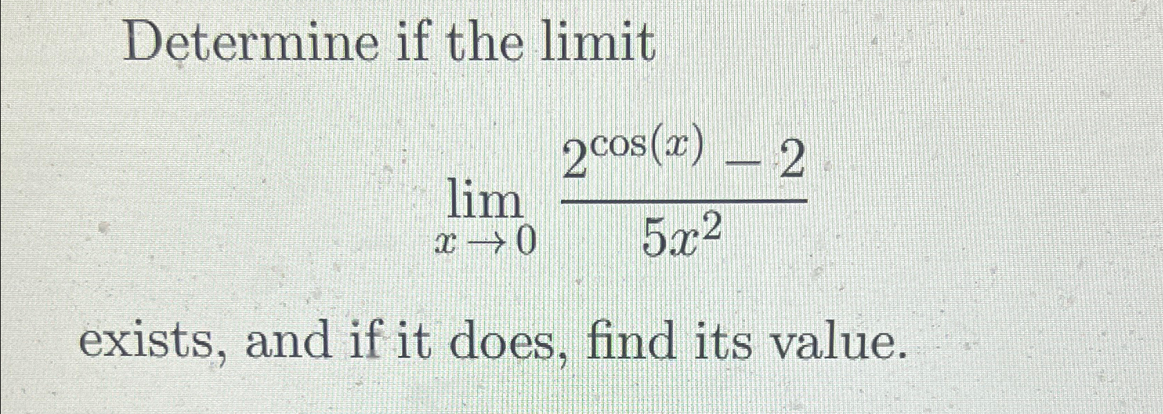 Solved Determine if the limitlimx→02cos(x)-25x2exists, and | Chegg.com