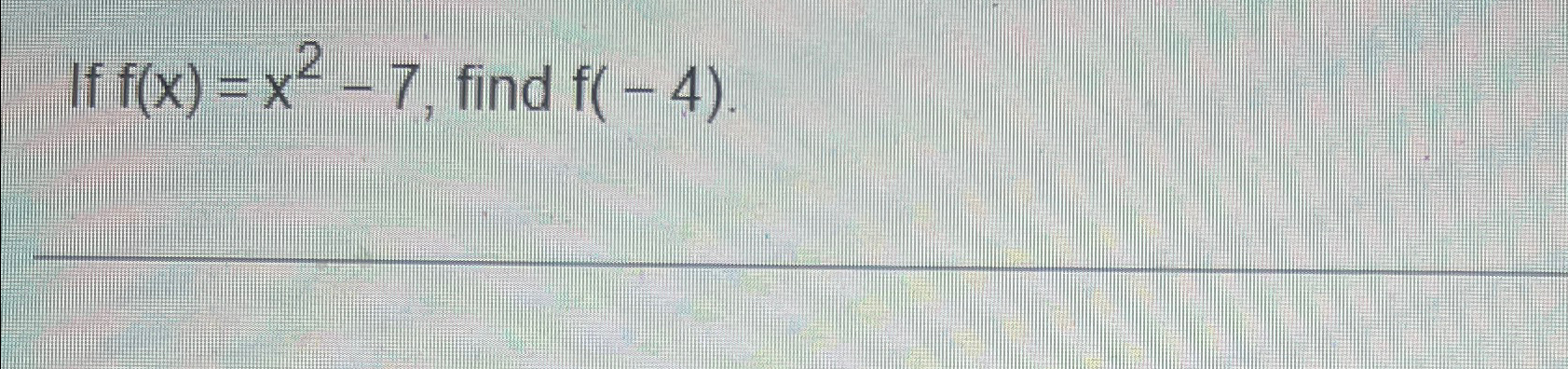 Solved If f(x)=x2-7, ﻿find f(-4) | Chegg.com