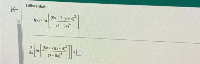 Solved Differentiate. f(x)=ln[(1−9x)4(5x+7)(x+4)2] | Chegg.com