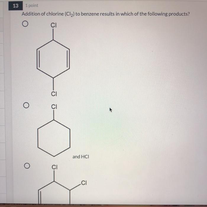 Solved 13 1 point Addition of chlorine (Cl2) to benzene | Chegg.com