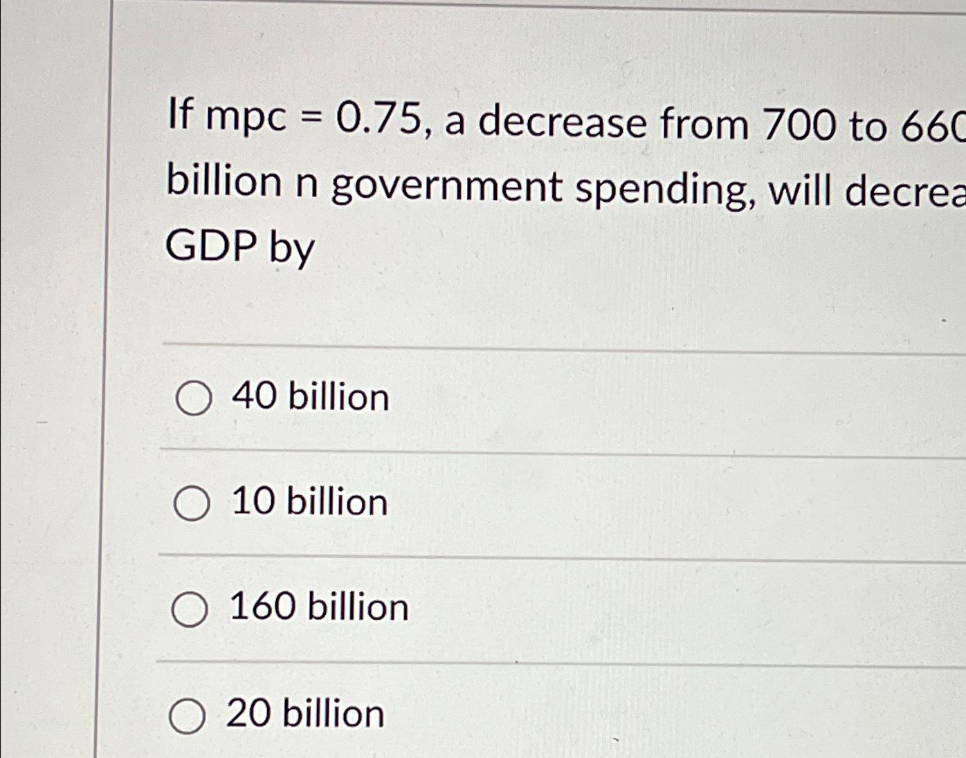 Solved If mpc=0.75, ﻿a decrease from 700 ﻿to 660 ﻿billion n | Chegg.com