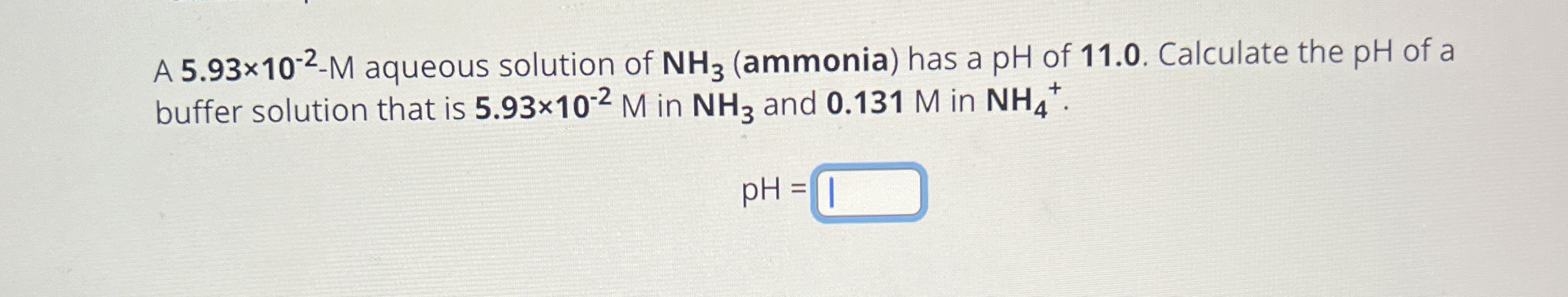 Solved A 5.93×10-2-M ﻿aqueous solution of NH3 (ammonia) ﻿has | Chegg.com
