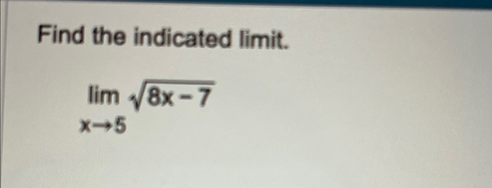 Solved Find the indicated limit.limx→58x-72 | Chegg.com