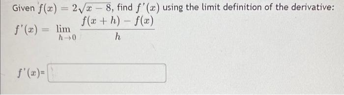 Solved Given f(x)=2x−8, find f′(x) using the limit | Chegg.com