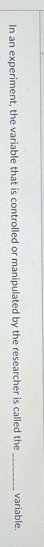 Solved In an experiment, the variable that is controlled or | Chegg.com