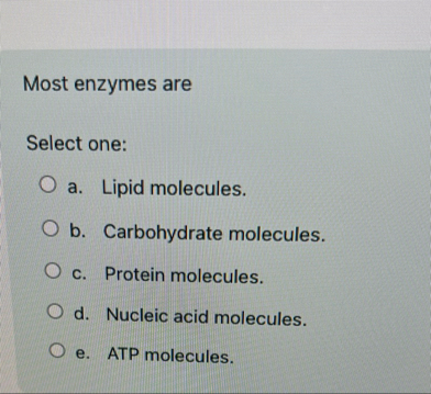 Solved Most enzymes areSelect one:a. ﻿Lipid molecules.b. | Chegg.com