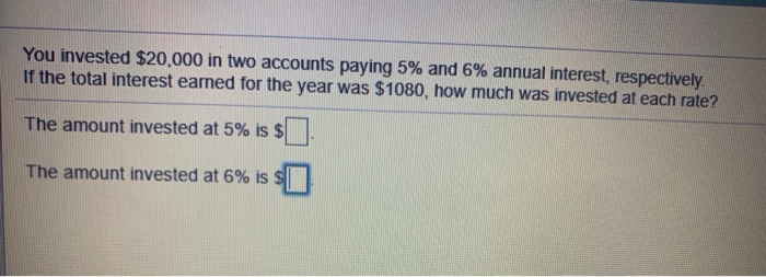 Solved You invested $20,000 in two accounts paying 5% and 6% | Chegg.com