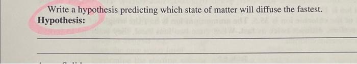 Solved Write a hypothesis predicting which state of matter | Chegg.com