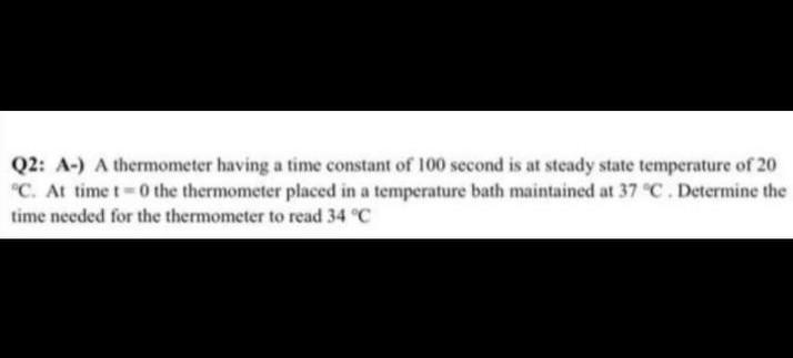Solved Q2: A-) A thermometer having a time constant of 100 | Chegg.com