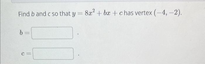 Solved Find b and c so that y=8x2+bx+c has vertex (−4,−2). | Chegg.com