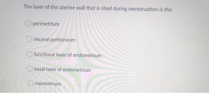 Solved The layer of the uterine wall that is shed during | Chegg.com