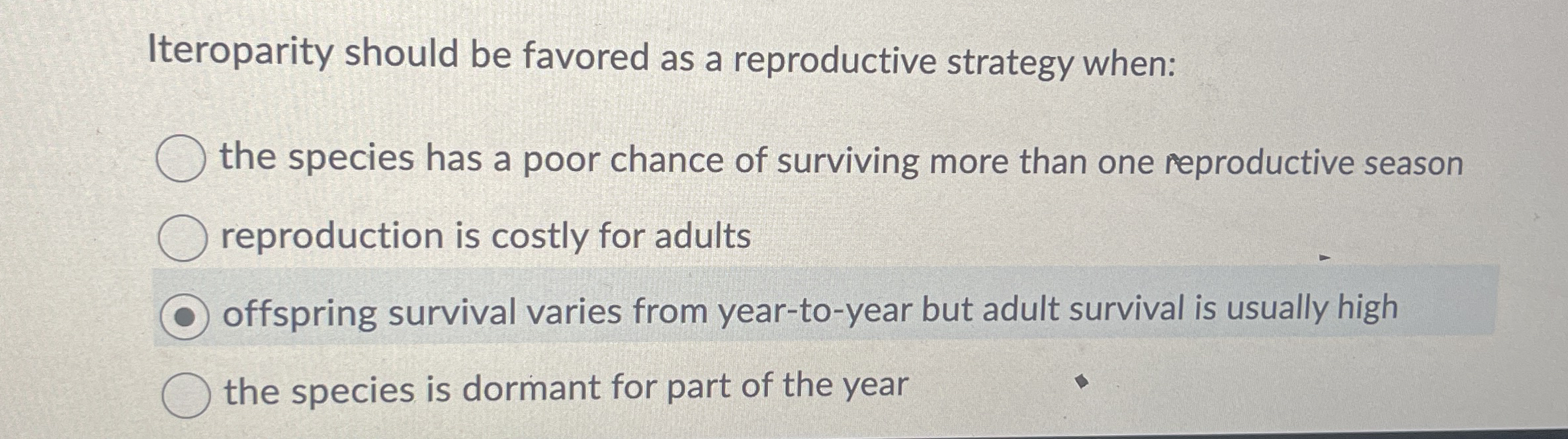 Solved Iteroparity should be favored as a reproductive | Chegg.com