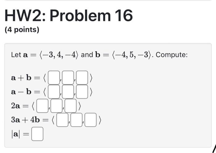 Solved HW2: Problem 16 (4 points) Let a= −3,4,−4 and | Chegg.com