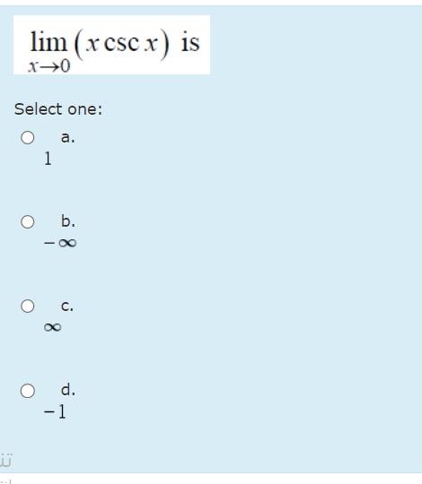 Solved limx→0(xcscx) is ﻿Select one:a.1b.-∞c.∞d.-1 | Chegg.com