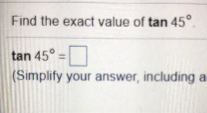 Solved Find the exact value of tan 45 tan 45° 45° = 0 | Chegg.com