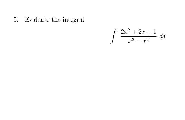 Solved Evaluate the integral∫﻿﻿2x2+2x+1x3-x2dx | Chegg.com