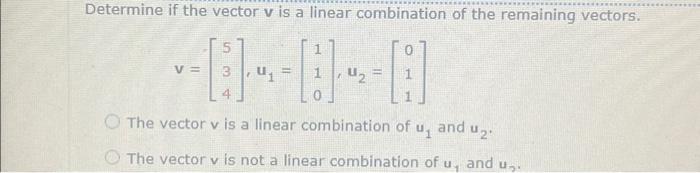 Solved Determine if the vector v is a linear combination of | Chegg.com