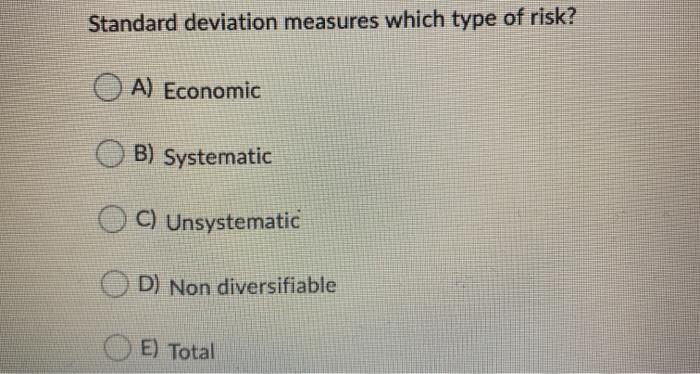 Solved Standard deviation measures which type of risk? OA) | Chegg.com