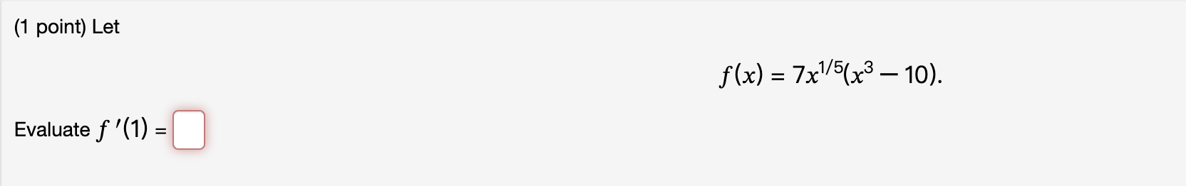Solved (1 ﻿point) ﻿Letf(x)=7x15(x3-10).Evaluate f'(1)= | Chegg.com
