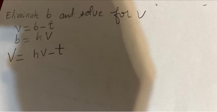 Solved Eliminate b and solve for V v=b−tb=hVV=hv−t | Chegg.com
