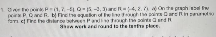 Solved Given the points P=(1,7,−5),Q=(5,−3,3) and | Chegg.com