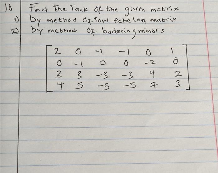 Solved JO Find the Tank of the given matrix 1 by method of | Chegg.com
