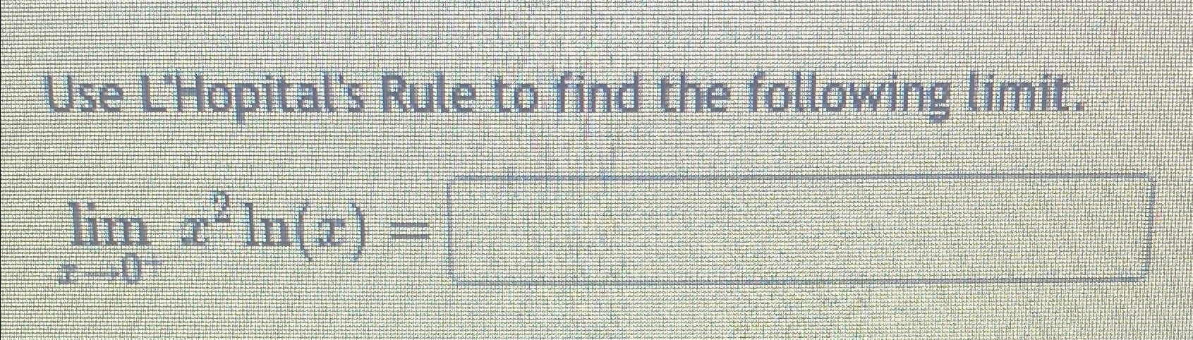 Solved Use L'Hopital's Rule to find the following | Chegg.com