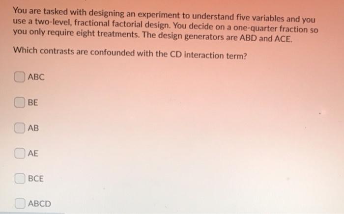 Solved You are tasked with designing an experiment to | Chegg.com