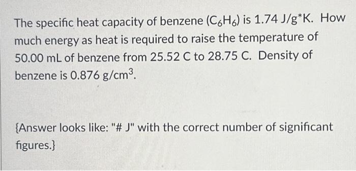 Solved The specific heat capacity of benzene (C6H6) is 1.74 | Chegg.com