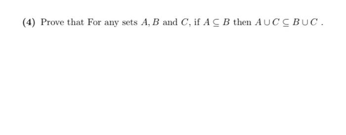 Solved (4) Prove that For any sets A,B and C, if A⊆B then | Chegg.com