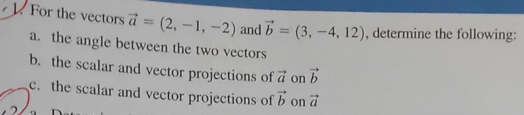 Solved For the vectors a=(2,−1,−2) and b=(3,−4,12), | Chegg.com