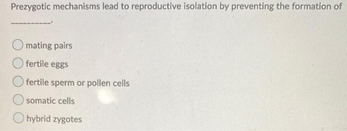 Solved Prezygotic mechanisms lead to reproductive isolation | Chegg.com