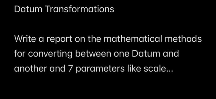 Solved Datum Transformations Write a report on the | Chegg.com