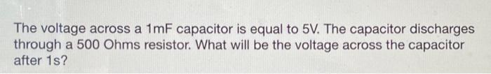 Solved The voltage across a 1mF capacitor is equal to 5 V. | Chegg.com