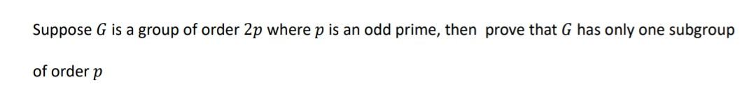 Solved Suppose G is a group of order 2p where p is an odd | Chegg.com