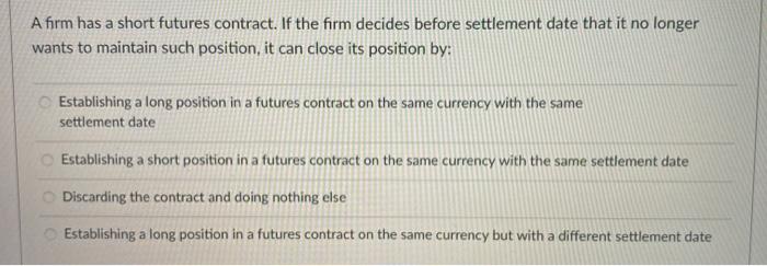 Solved A firm has a short futures contract. If the firm | Chegg.com
