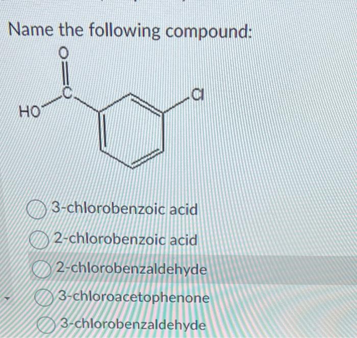 Solved Name the following compound: 3-chlorobenzoic acid | Chegg.com