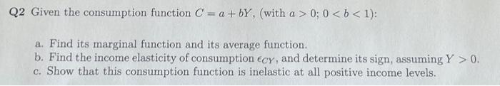 Solved Q2 Given the consumption function C=a+bY, (with | Chegg.com