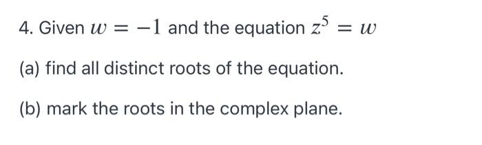 Solved 4. Given w = -1 and the equation z.5 = w (a) find all | Chegg.com