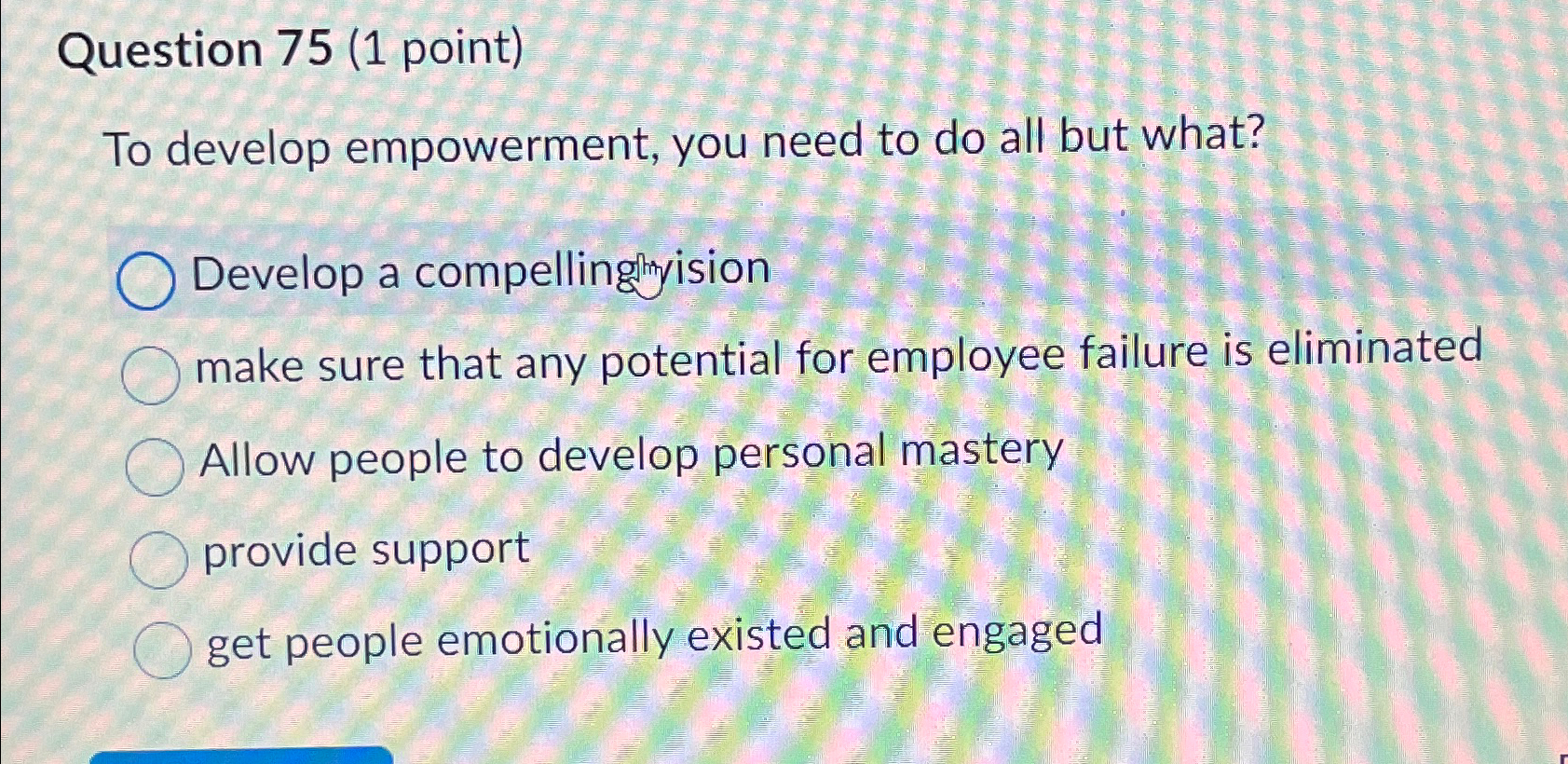 Solved Question 75 (1 ﻿point)To develop empowerment, you | Chegg.com