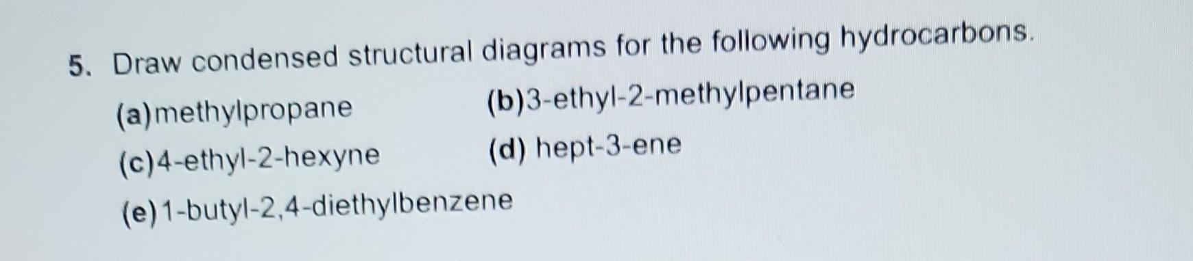 Solved 5. Draw condensed structural diagrams for the | Chegg.com